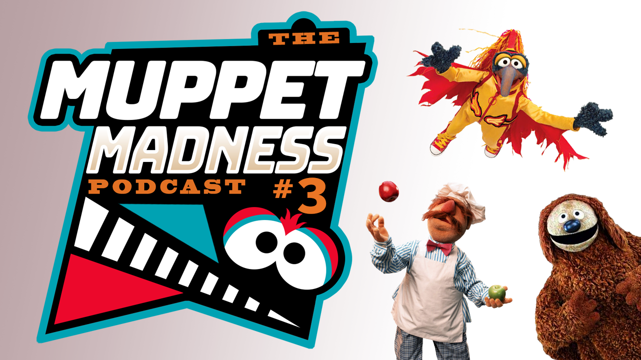 The Muppet Madness Podcast: S1E3